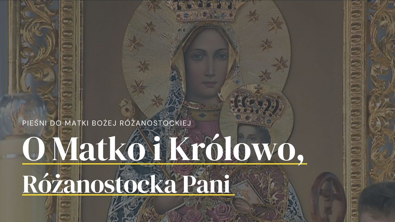 O Matko i Królowo, Różanostocka Pani - YouTube