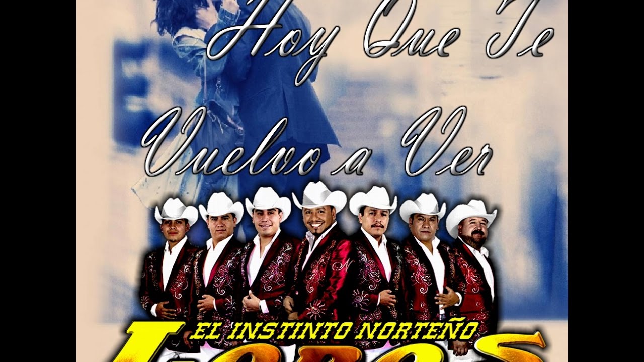 Lobos del Norte - Hoy Que Te Vuelvo a Ver ♪ 2017 - YouTube