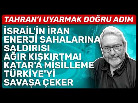 İSRAİL'İN İRAN ENERJİ SAHALARINA SALDIRISI AĞIR KIŞKIRTMA! KATAR'A MİSİLLEME TÜRKİYE'Yİ SAVAŞA ÇEKER