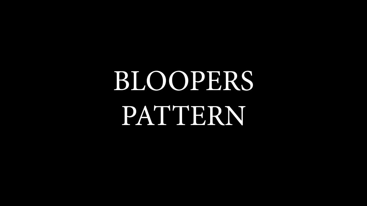 Bloopers PATTERN - YouTube