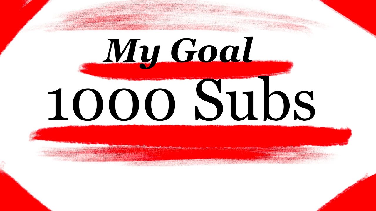 1000 Subs is MY GOAL - YouTube
