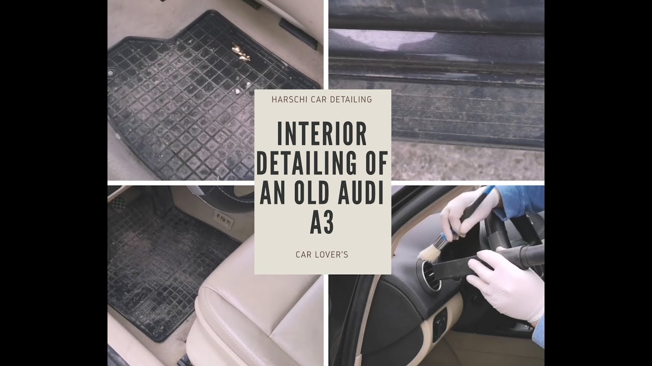 COMPLETE INTERIOR DETAILING OF AN OLD AUDI A3 - YouTube