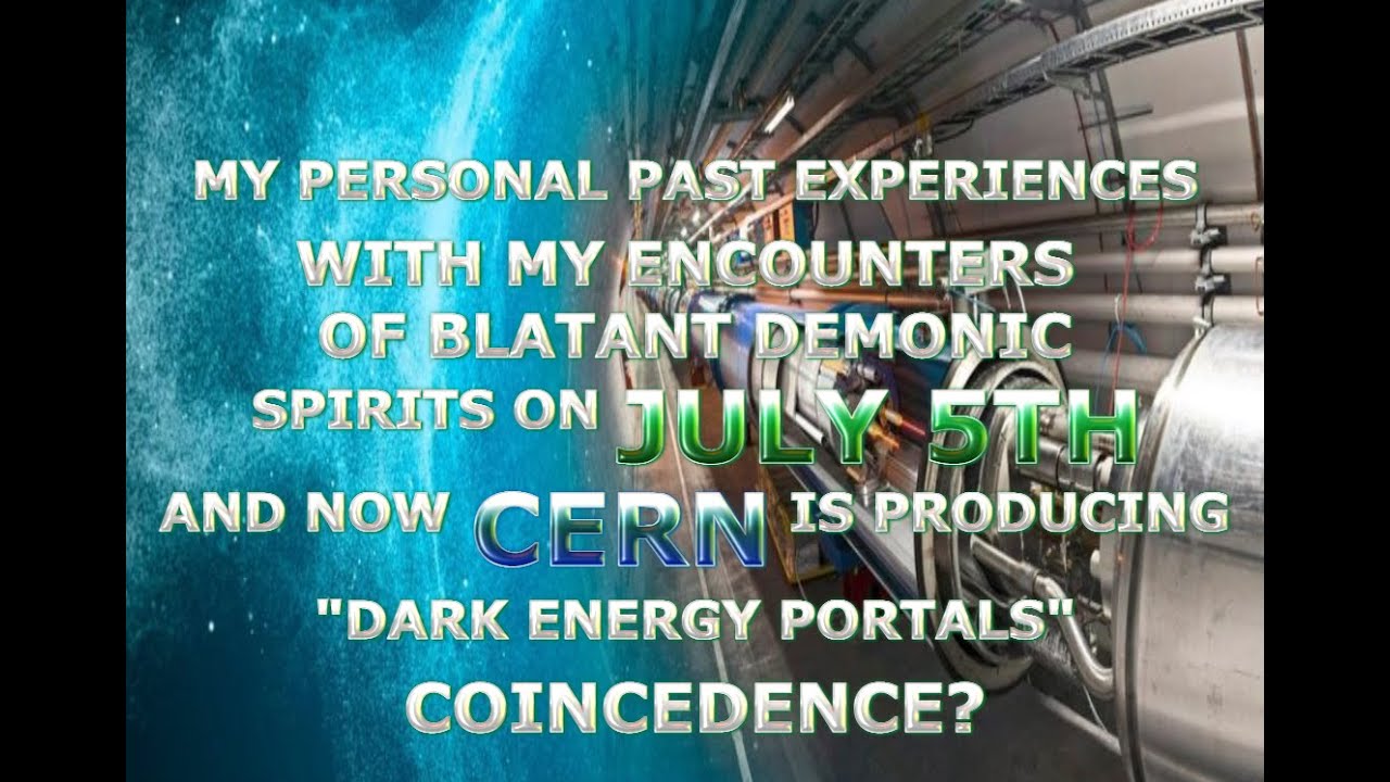 MY PERSONAL PAST EXPERIENCES OF DEMONIC SPIRITS ON JULY 5TH AND CERN ...