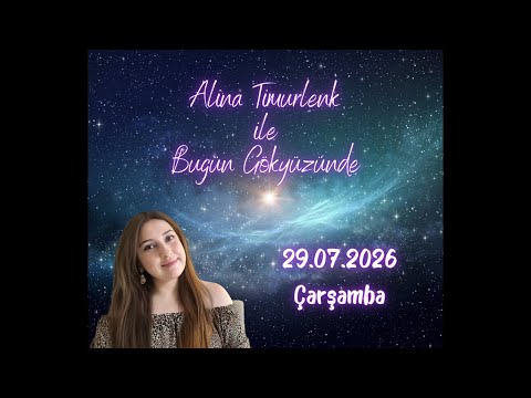 BUGÜN GÖKYÜZÜNDE: 29 TEMMUZ 2026, ÇARŞAMBA