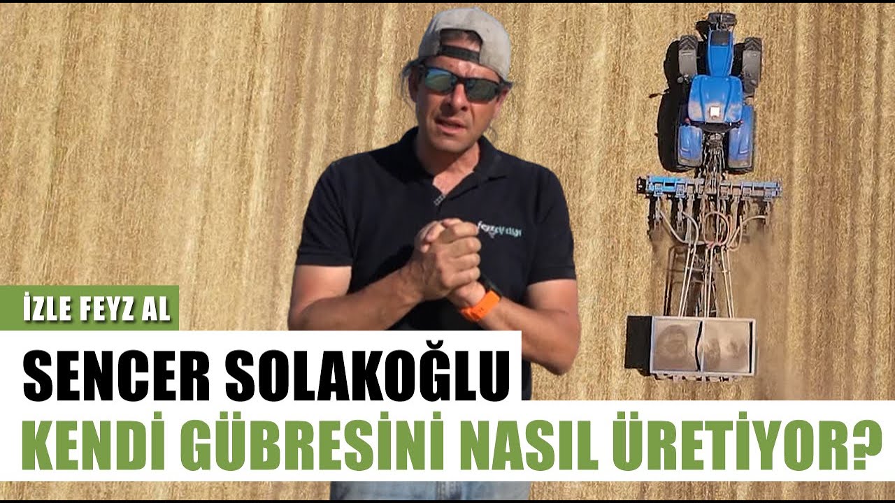 Sencer Solakoğlu Kendi Gübresini Nasıl Üretiyor? Gübrede Büyük Tasarruf ...