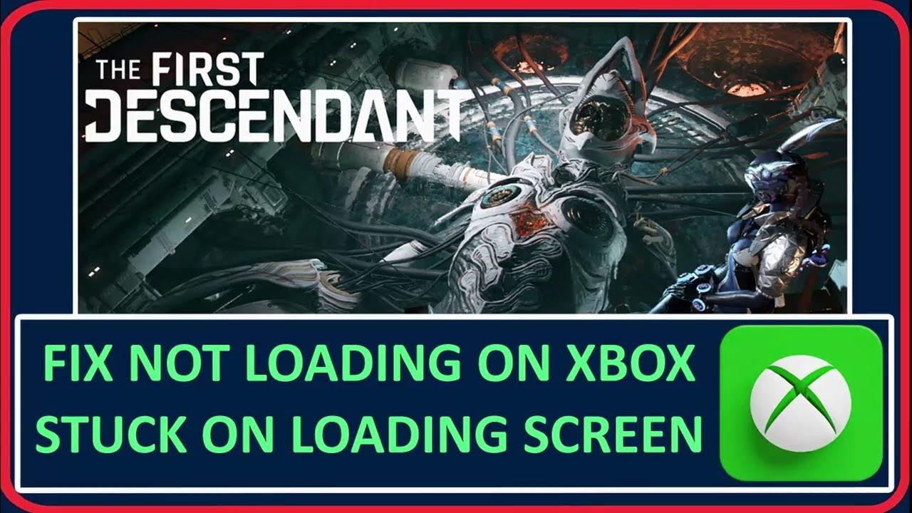 How To Fix The First Descendant Not Loading/Stuck on Loading Screen on Xbox - YouTube