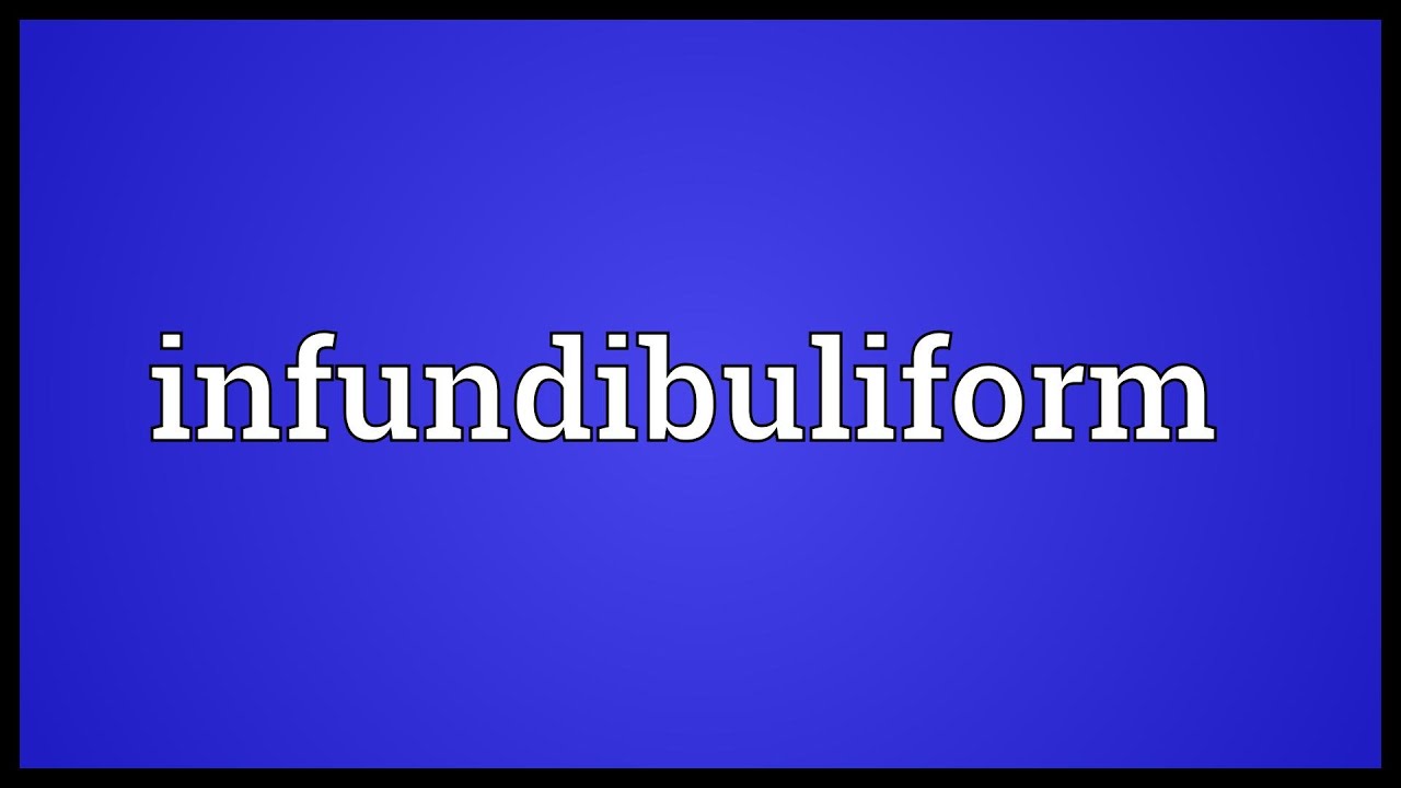 Infundibuliform Meaning - YouTube