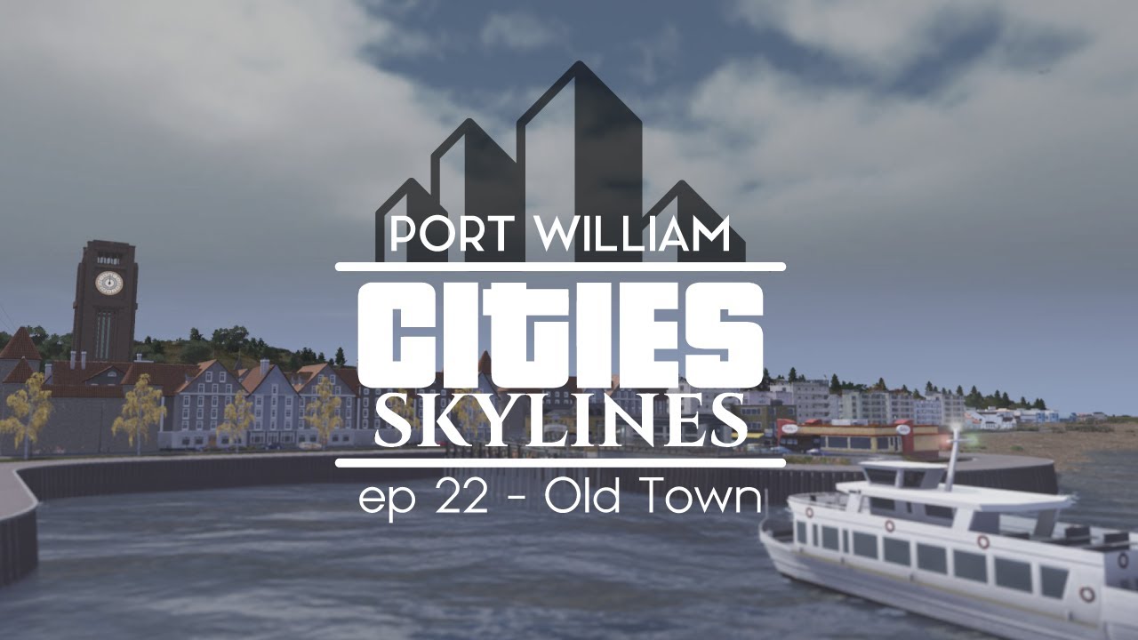 Cities: Skylines - Port William Episode 23 - Accidental Old Town - YouTube