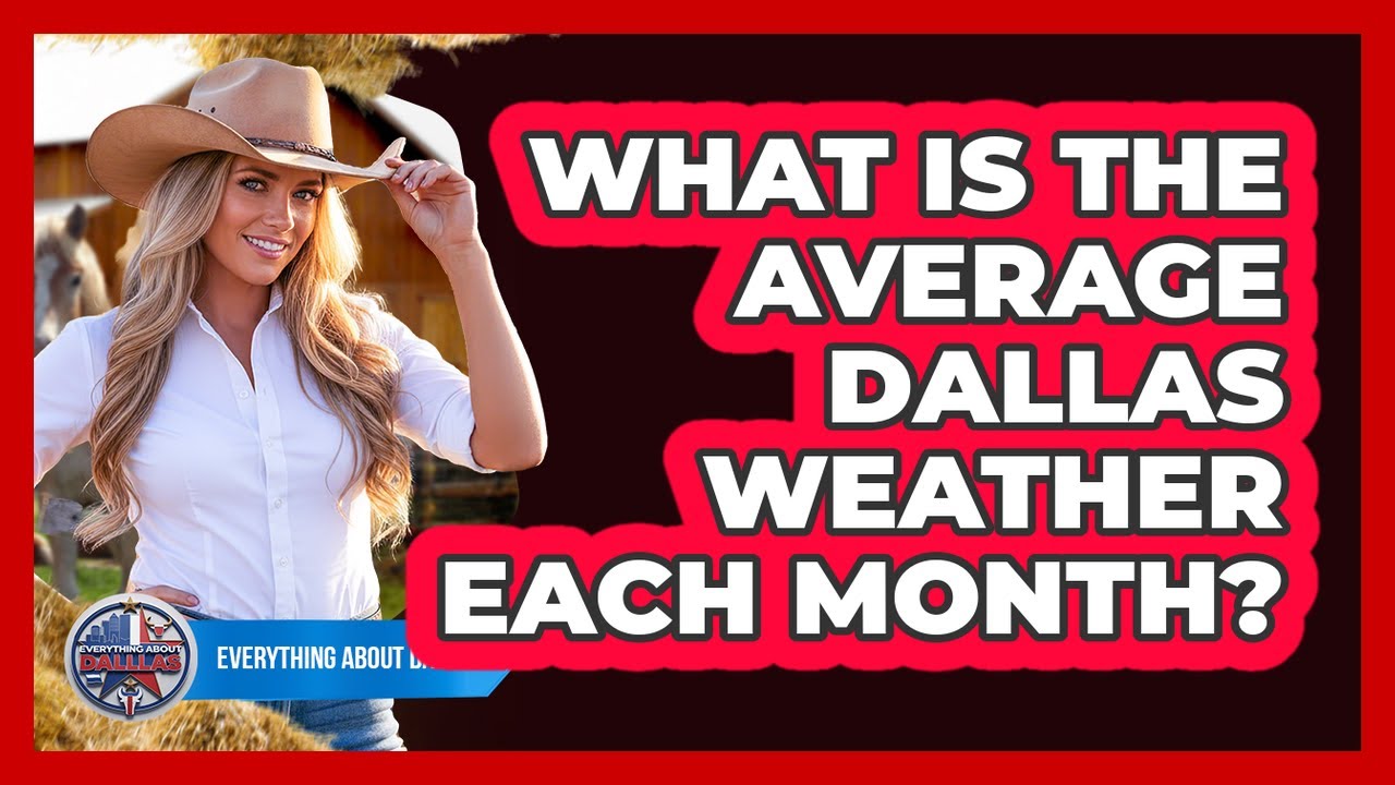 What Is The Average Dallas Weather Each Month? - YouTube