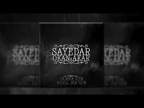 Sayedar - Ölmek İçin Güzel Bir Gün (feat. Okan Akar)
