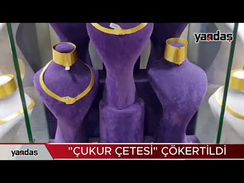 ÇUKUR ÇETESİ ÇÖKERTİLDİ