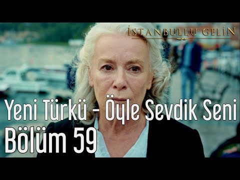 İstanbullu Gelin 59. Bölüm - Yeni Türkü - Öyle Sevdik Seni