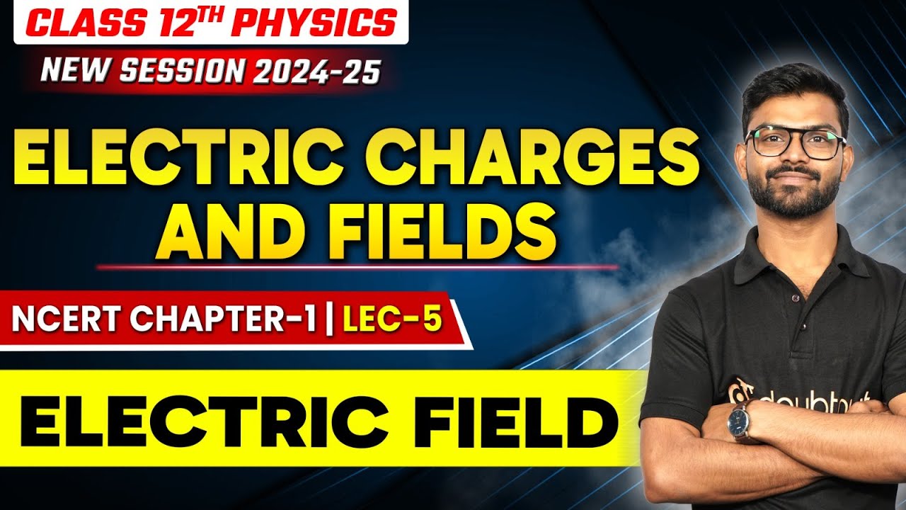 Electric Field 🎯 | Electric Charges and Fields Class 12 | Class 12 ...