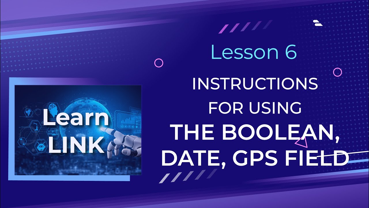 Lesson 6 - Instructions for using the Boolean, Date and GPS field - YouTube