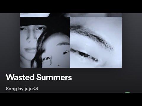 Wasted summers by juju😝 - YouTube