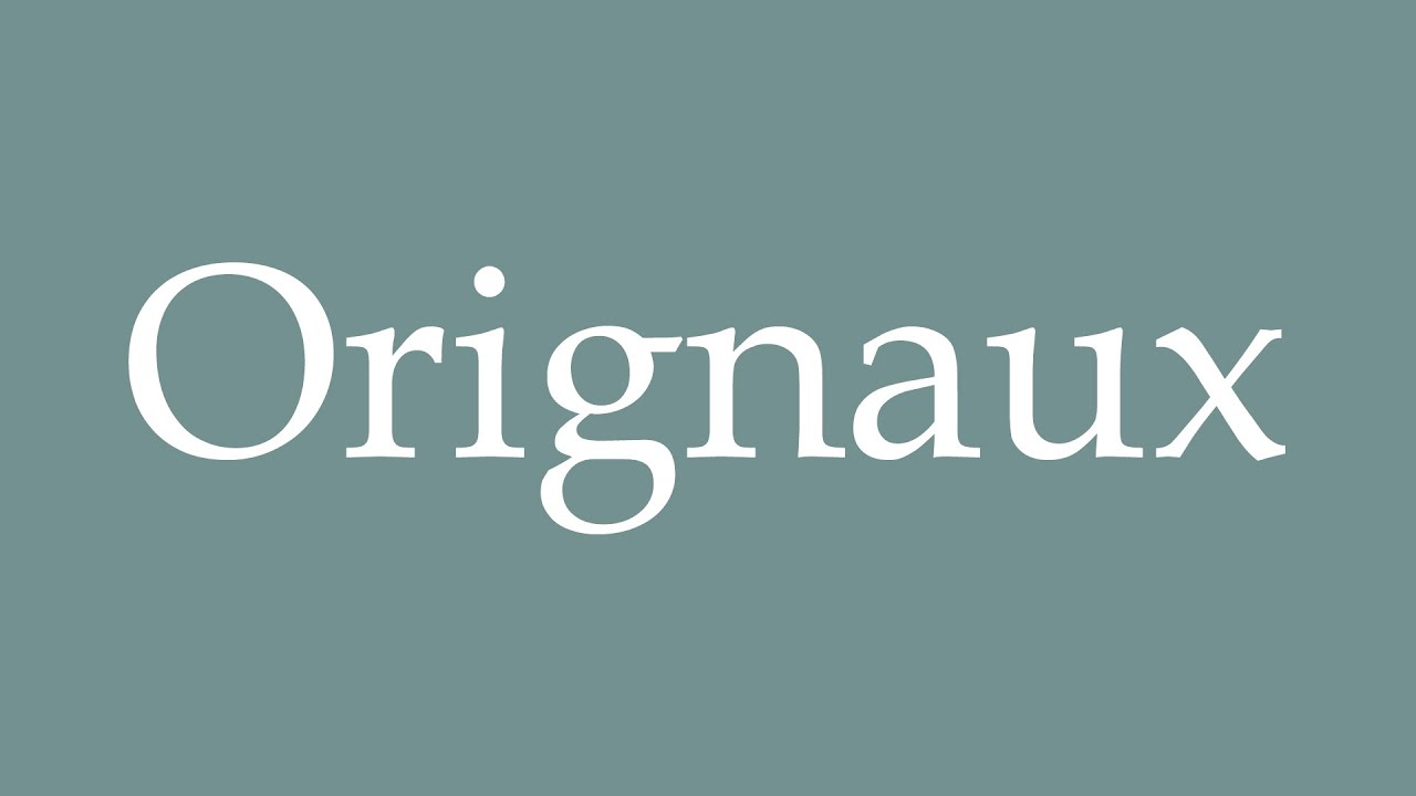 How to Pronounce ''Orignaux'' (Moose) Correctly in French - YouTube