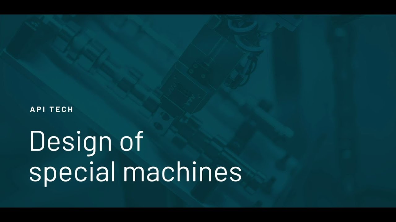 The company API Tech, specializing in the design of special machines ...