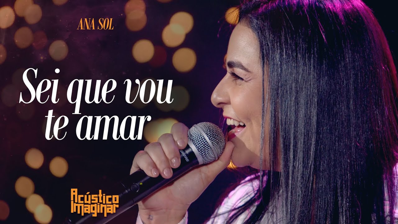 Ana Sol - Sei que vou te amar | ACÚSTICO IMAGINAR - YouTube