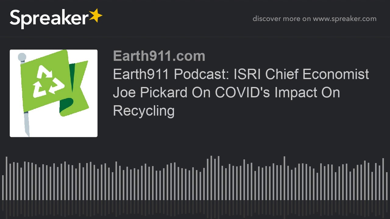 Earth911 Podcast: ISRI Chief Economist Joe Pickard On COVID's Impact On ...