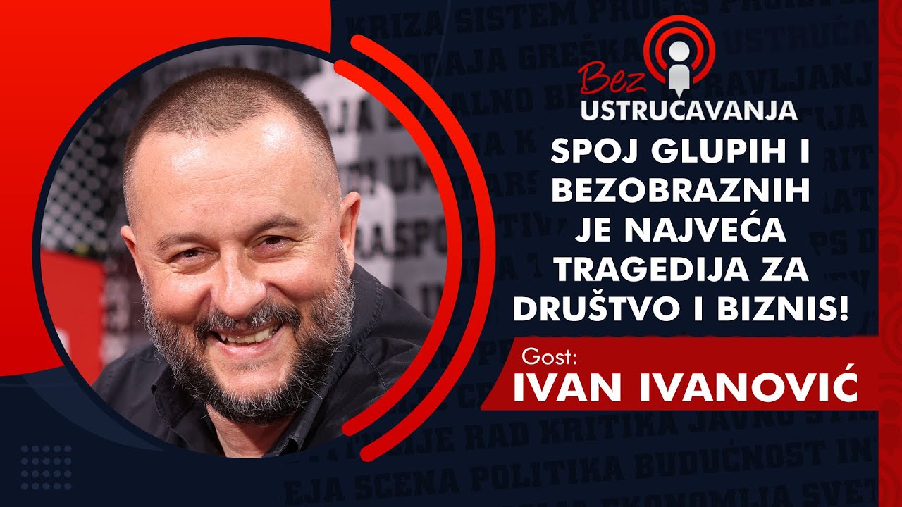 BEZ USTRUČAVANJA - Ivan Ivanović: Spoj glupih i bezobraznih je najveća ...