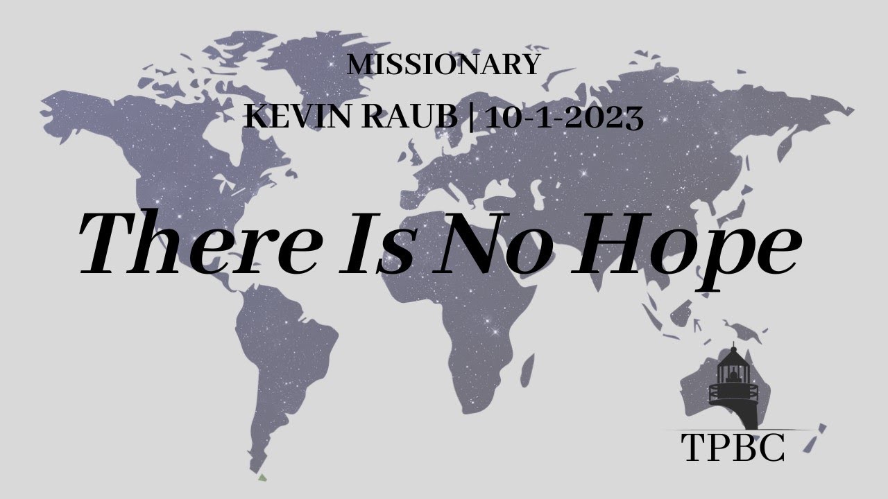 There Is No Hope | Missionary Kevin Raub - YouTube