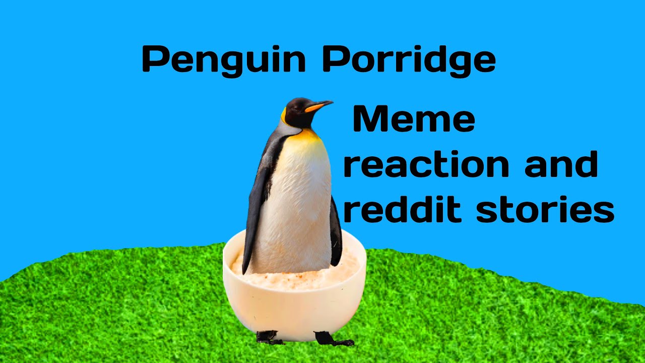 Penguin Porridge Presents Meme and reddit stories content - YouTube