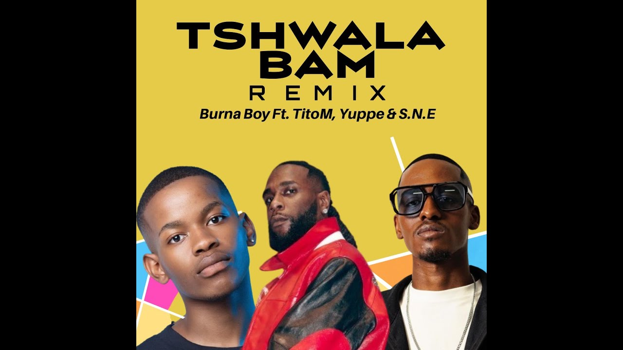 TitoM, Yuppe and Burna Boy - Tshwala Bam Remix [Ft. S.N.E] Lyrics - YouTube