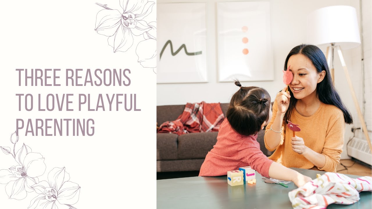 Three Reasons to Love Playful Parenting - YouTube