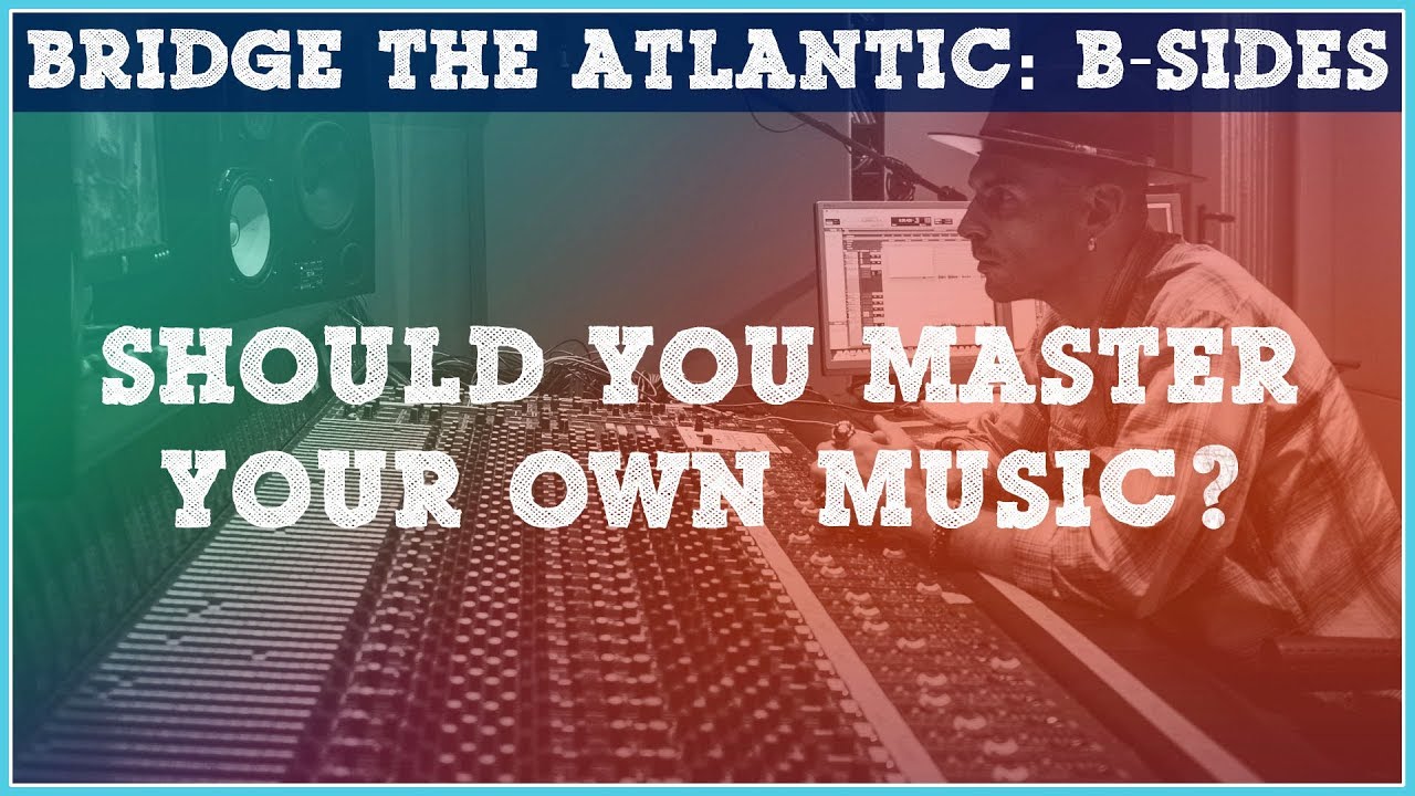 ONLINE MASTERING: WHO NEEDS IT? Should You Master Your Own Music or ...