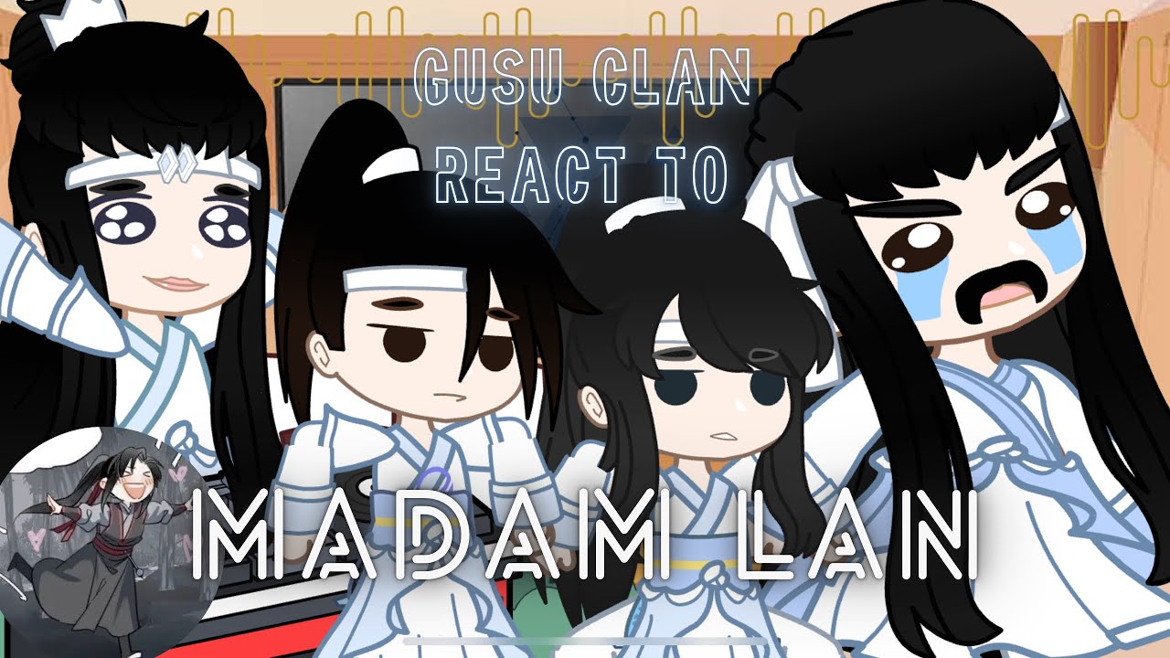 Gusu clan react to Madam Lan • Wangxian • mdzs react • speed it x2 ...