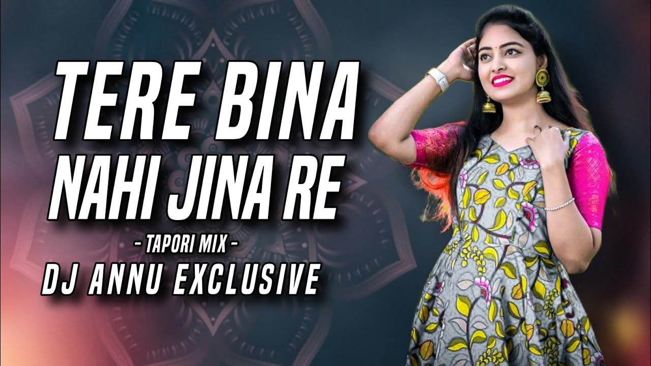 Tere Bina Nahi Jina Re Ro Ro Ke Marjana || Tapori Mix || Dj Annu ...