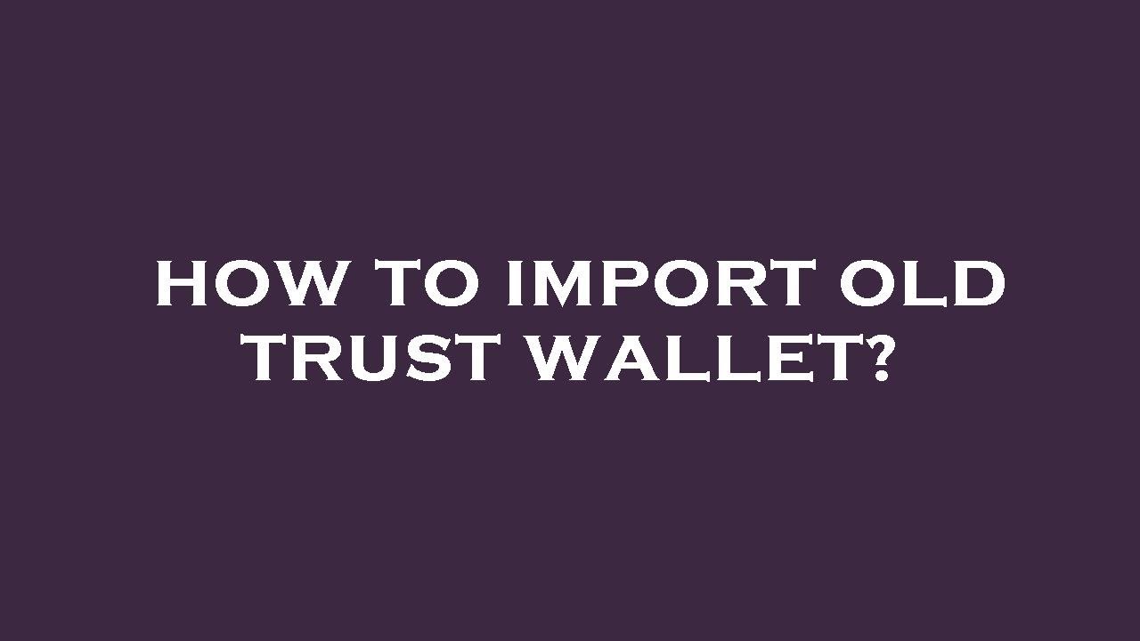 How to import old trust wallet? - YouTube