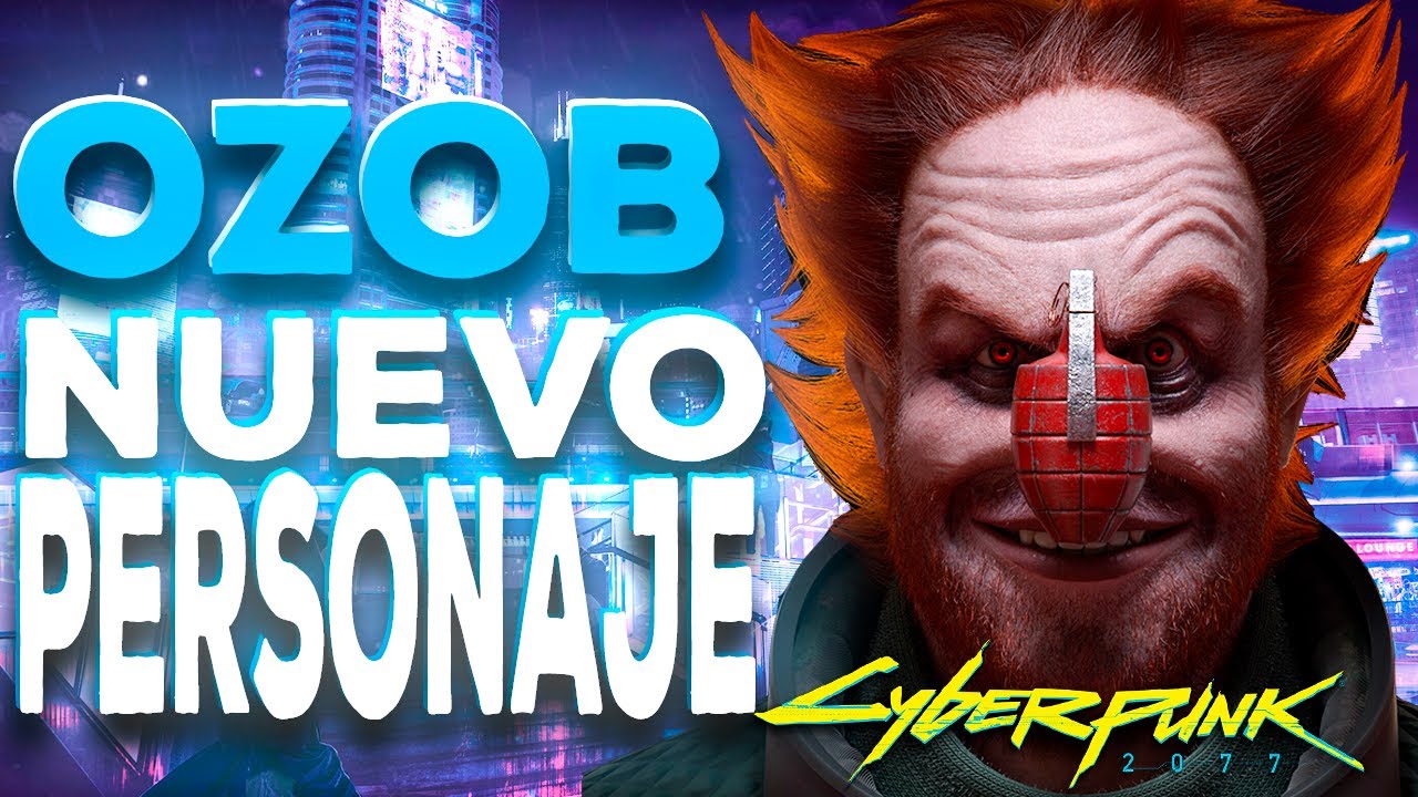 CYBERPUNK 2077 - *NUEVO* PERSONAJE OZOB ¿QUIEN ES? - YouTube
