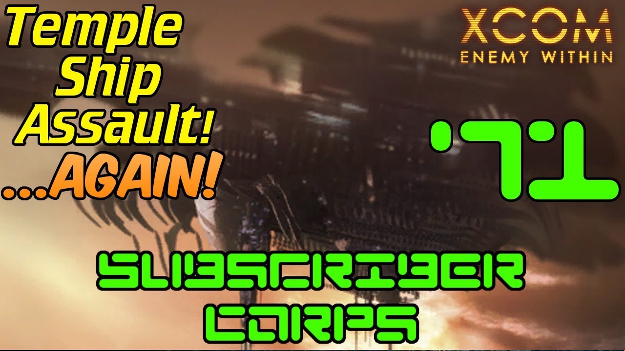 Temple Ship Assault 2.0! - XCOM: Enemy Within - Subscriber Corps #71 ...