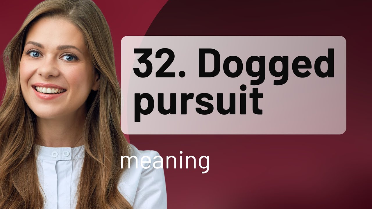 Understanding "Dogged Pursuit": A Deep Dive into Idiomatic English ...