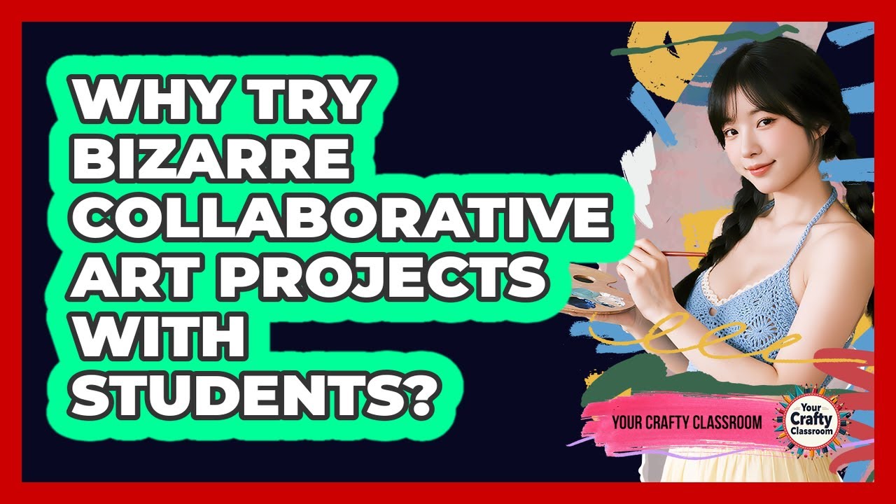 Why Try Bizarre Collaborative Art Projects With Students? - Your Crafty ...