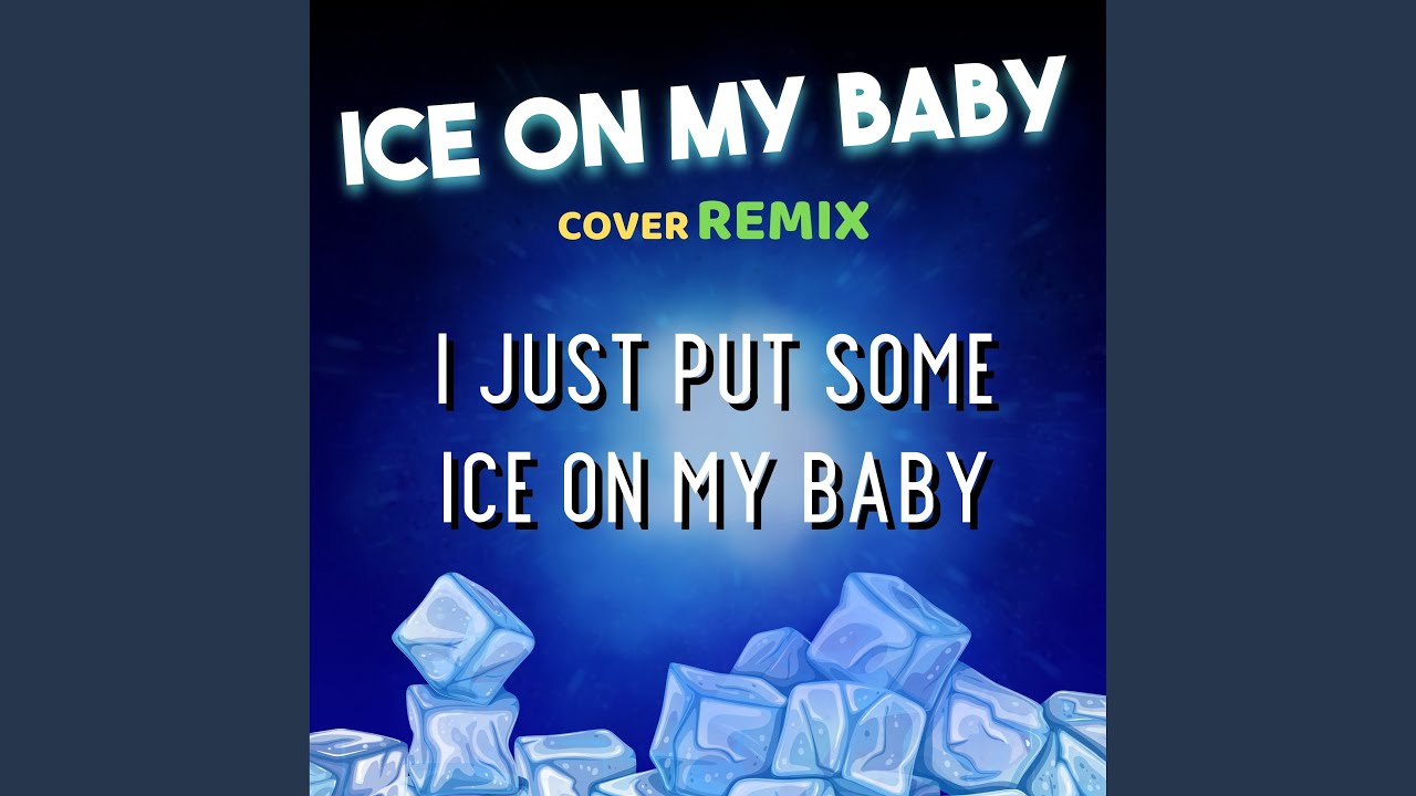 Ice on My Baby (I Just Put Some Ice on My Baby Cover Remix) - YouTube