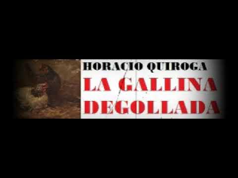 HORACIO QUIROGA: LA GALLINA DEGOLLADA - YouTube