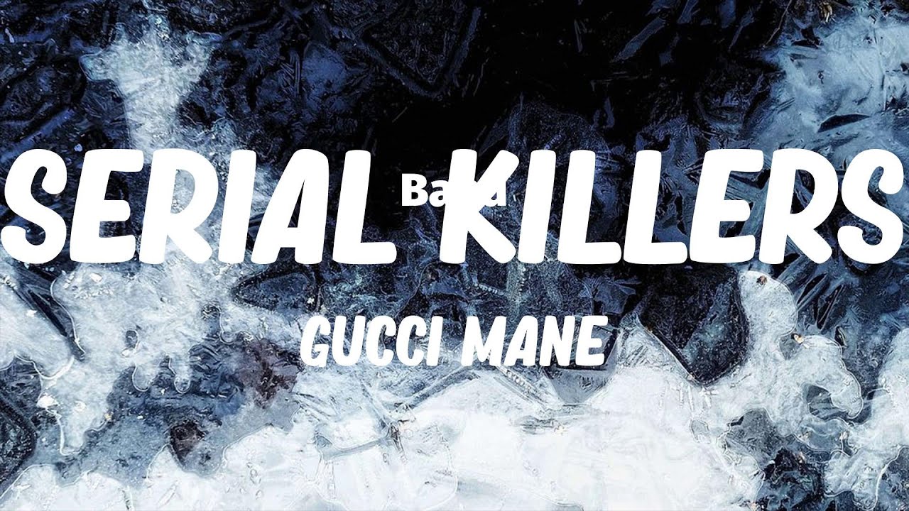 Gucci Mane - Serial Killers (Lyrics) - YouTube