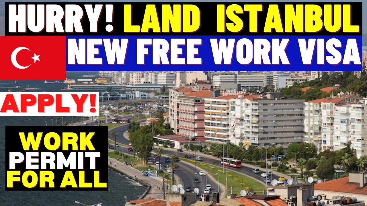 Come to Turkey, Free Turkiye Work Visa & Work Permit For Everyone ...