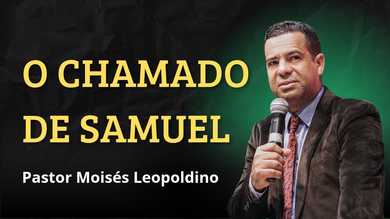 O CHAMADO DE SAMUEL – Pastor Moisés Leopoldino - YouTube