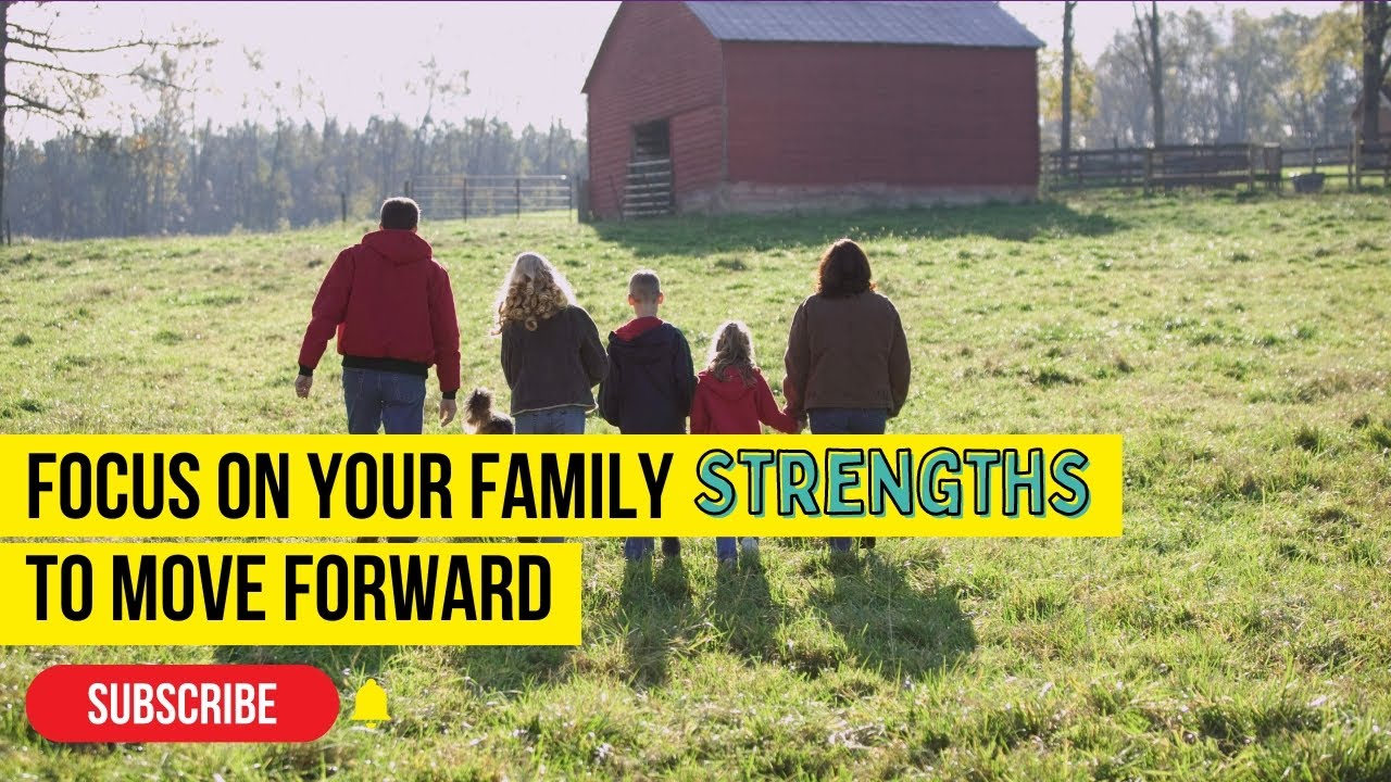 Focus on Your Family Strengths: The Key to Moving Forward - YouTube