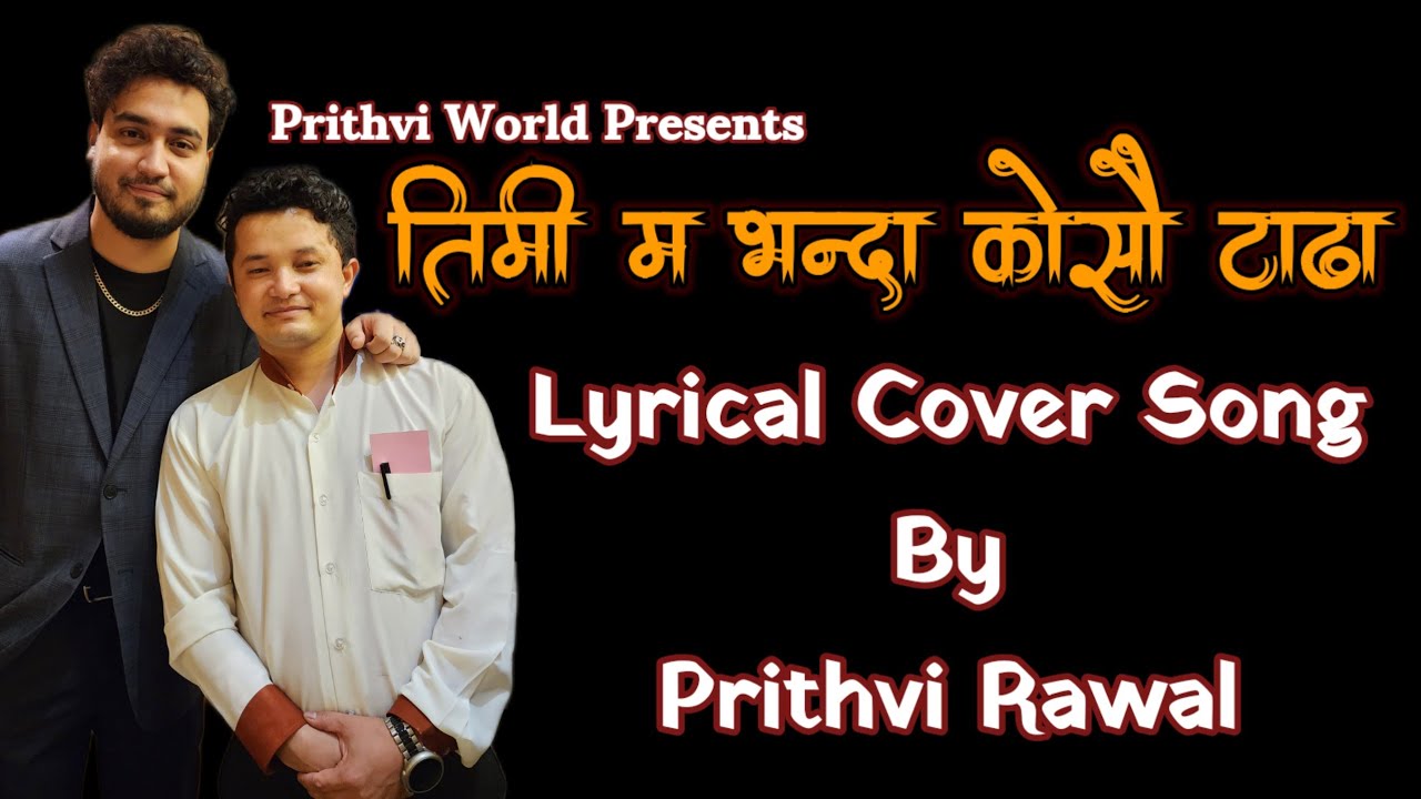 Timi Ma bhanda kosau tada || Cover Song By Prithvi Rawal || Nepali ...