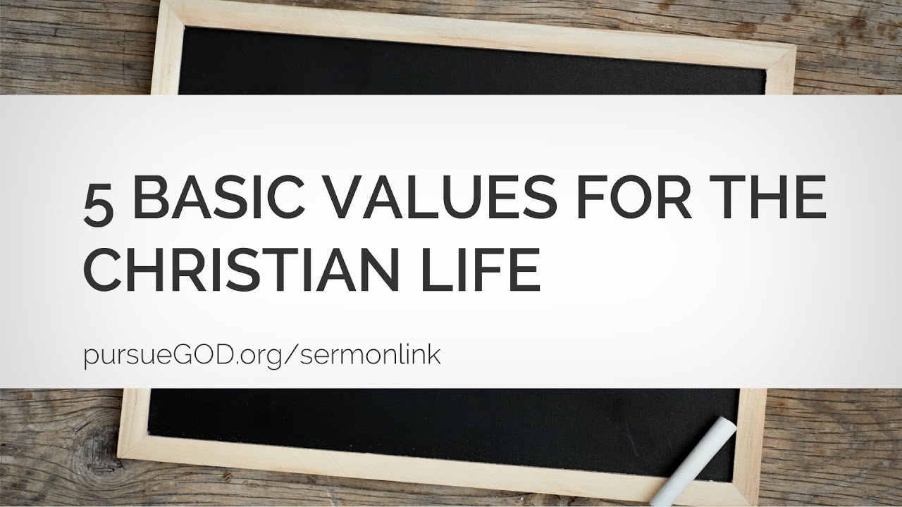 What Every Christian Needs To Know #2 - 5 Basic Values (Sermon) - YouTube