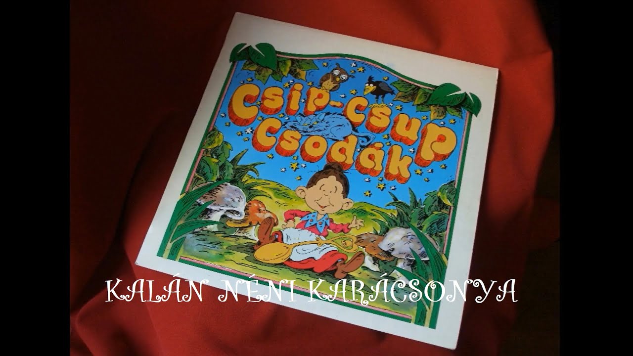 CSIP-CSUP CSODÁK - KALÁN NÉNI KARÁCSONYA - írta Réz András és Gát György - zeneszerző Novák ...