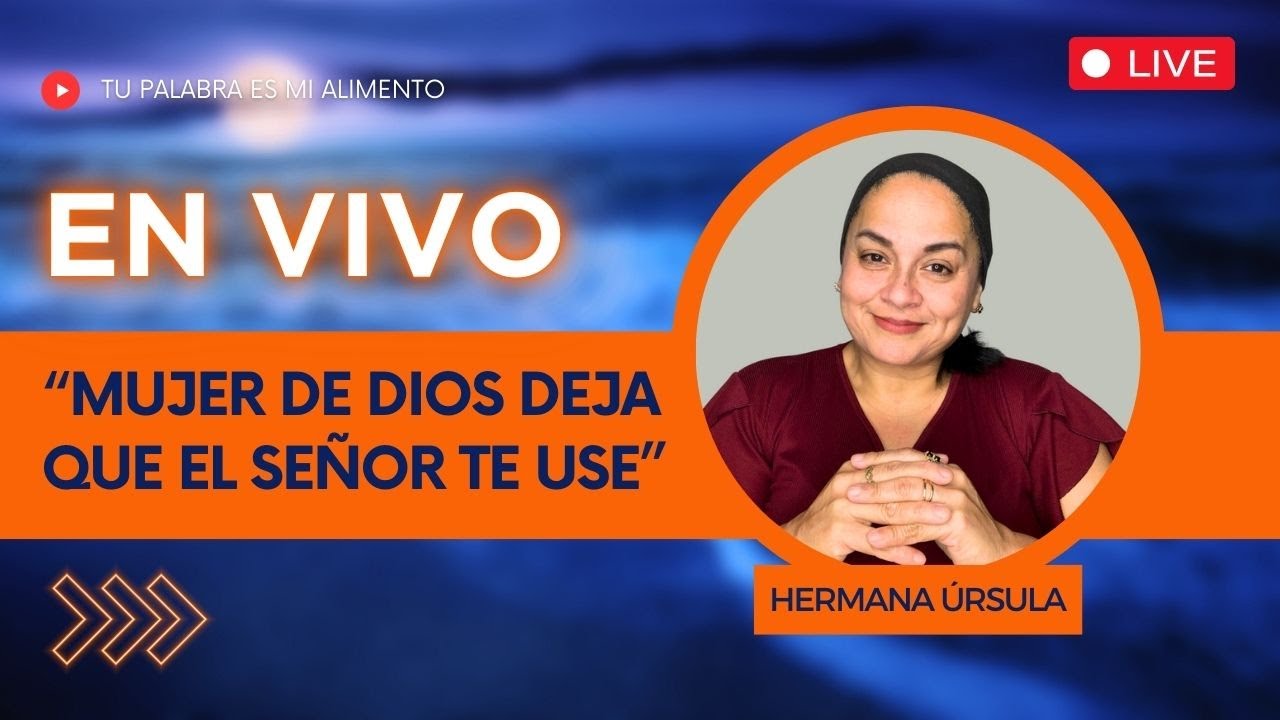 MUJER de DIOS deja que el SEÑOR te USE | Conversando con la hermana ...