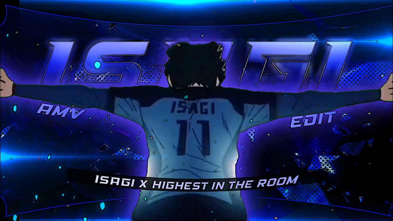 YOICHI ISAGI X HIGHEST IN THE ROOM (edit/AMV) - - YouTube