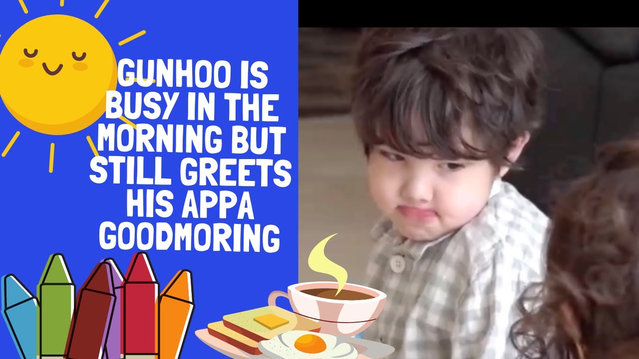 GUNHOO - Gunhoo is busy in the Morning but still greets his Appa with a ...