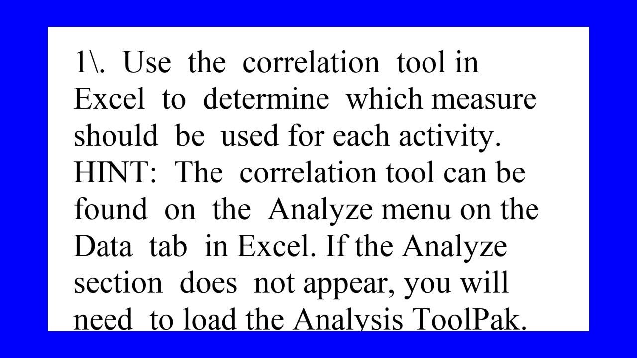 1. Use the correlation tool in Excel to determine which measure should ...