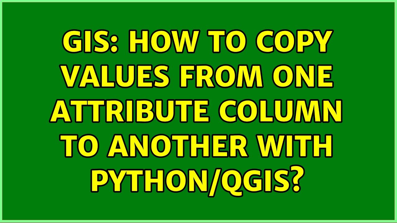 GIS How To Copy Values From One Attribute Column To Another With GIS How To Copy Values From One Attribute Column To Another With